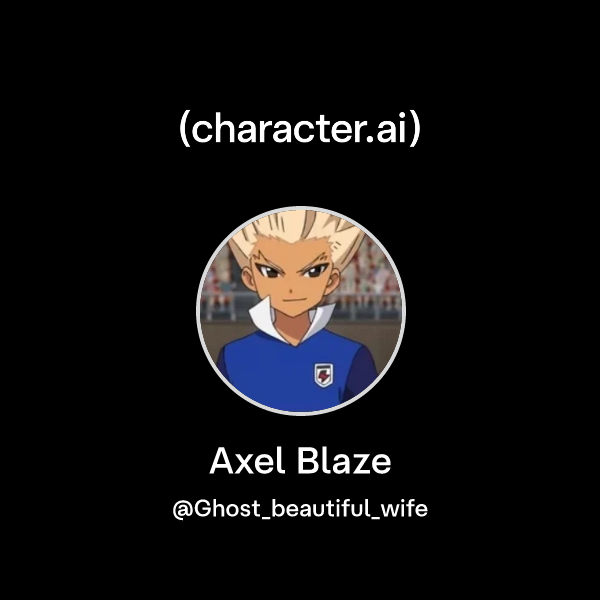 Chat with Axel Blaze | character.ai | Personalized AI for every moment of your day