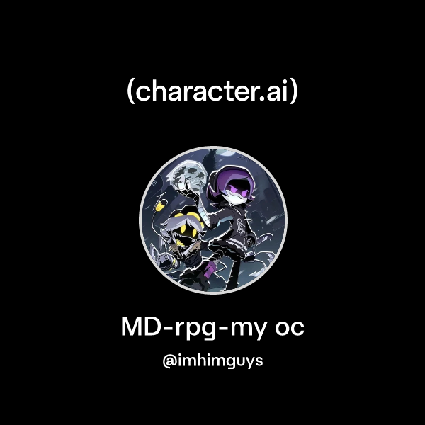 Chat with MD-rpg-my oc | character.ai | AI Chat, Reimagined–Your Words. Your World.