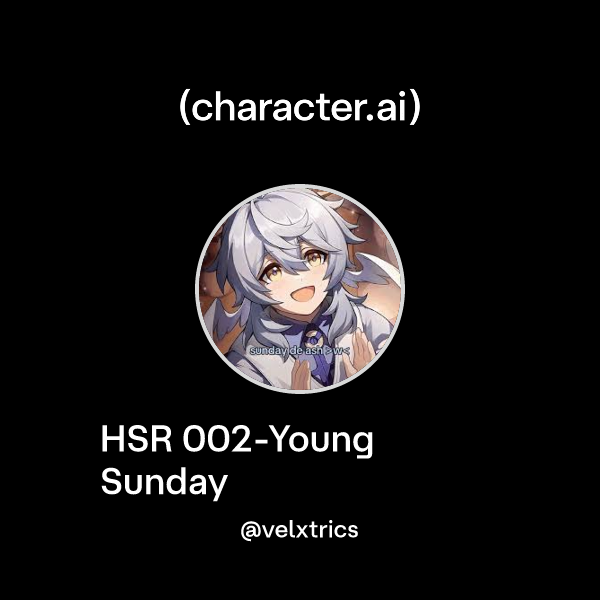 Chat with HSR 002-Young Sunday | character.ai | AI Chat, Reimagined ...