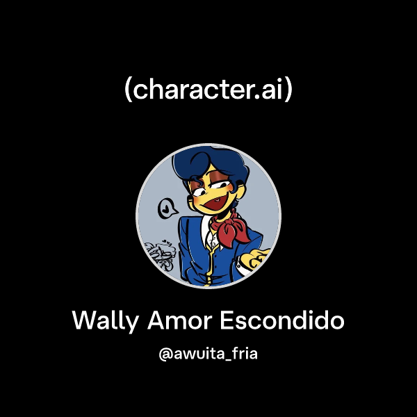 Chat with Wally Amor Escondido | character.ai | AI Chat, Reimagined ...