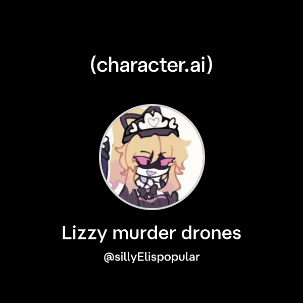 Chat with Lizzy murder drones | character.ai | AI Chat, Reimagined–Your Words. Your World.