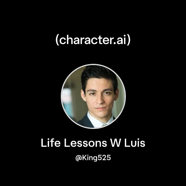 Chat with Life Lessons W Luis | character.ai | Personalized AI for every moment of your day