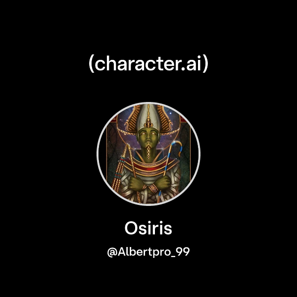 Chat with Osiris | character.ai | AI Chat, Reimagined–Your Words. Your World.