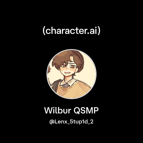 Chat with Wilbur QSMP | character.ai | AI Chat, Reimagined–Your Words. Your World.