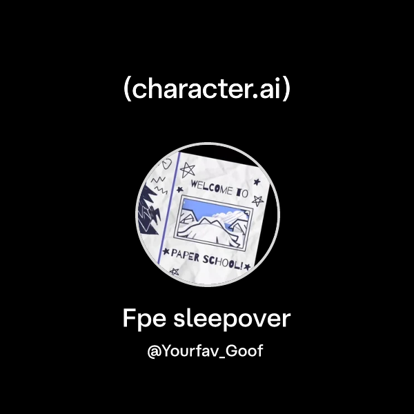 Chat with Fpe sleepover | character.ai | AI Chat, Reimagined–Your Words. Your World.