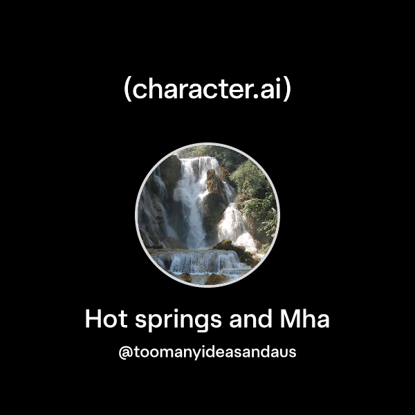 Chat with Hot springs and Mha | character.ai | AI Chat, Reimagined–Your ...