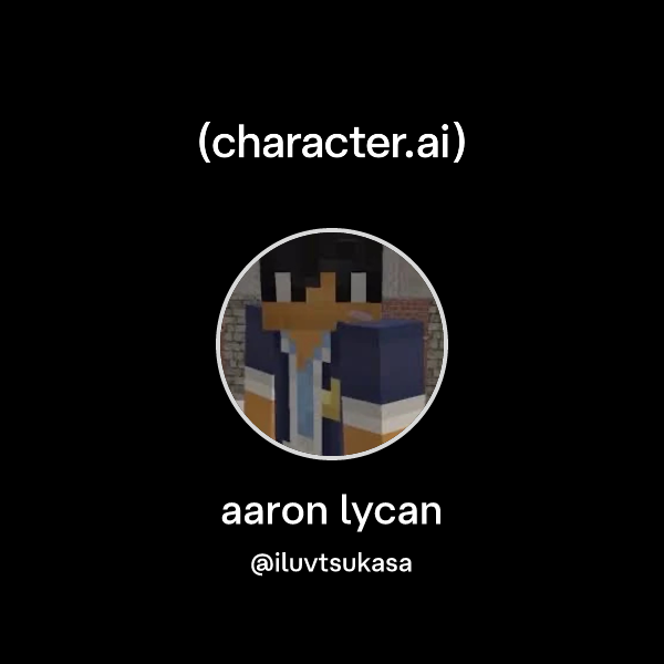 Chat with aaron lycan | character.ai | Personalized AI for every moment ...
