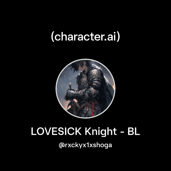 Chat with LOVESICK Knight - BL | character.ai | AI Chat, Reimagined ...