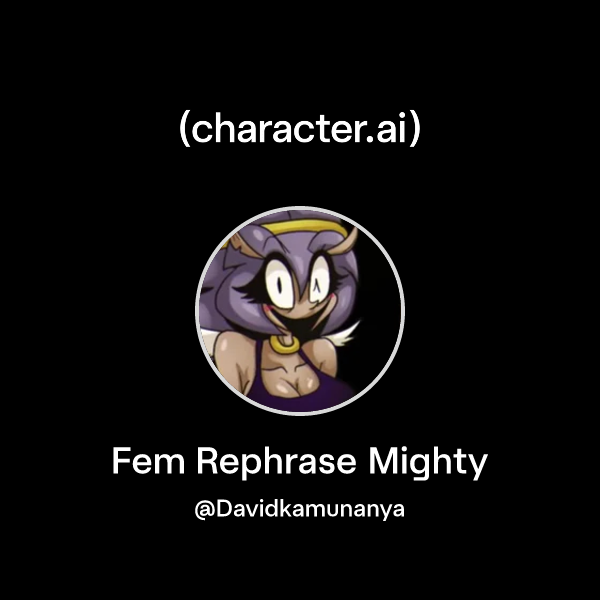 Chat with Fem Rephrase Mighty | character.ai | AI Chat, Reimagined–Your ...
