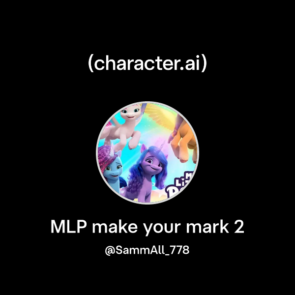 Chat with MLP make your mark 2 | character.ai | AI Chat, Reimagined ...