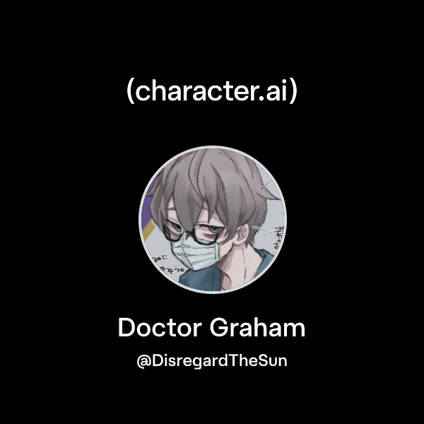 Chat with Doctor Graham | character.ai | AI Chat, Reimagined–Your Words ...
