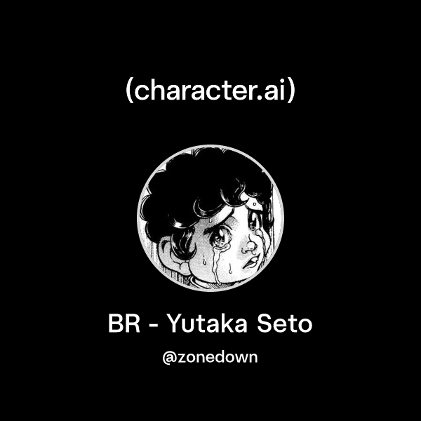 Chat with BR - Yutaka Seto | character.ai | Personalized AI for every ...