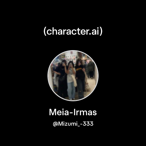 Chat with Meia-Irmas | character.ai | AI Chat, Reimagined–Your Words ...