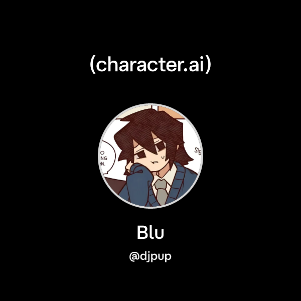 Chat with Blu | character.ai | AI Chat, Reimagined–Your Words. Your World.
