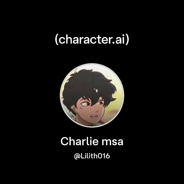 Chat with Charlie msa | character.ai | Personalized AI for every moment ...