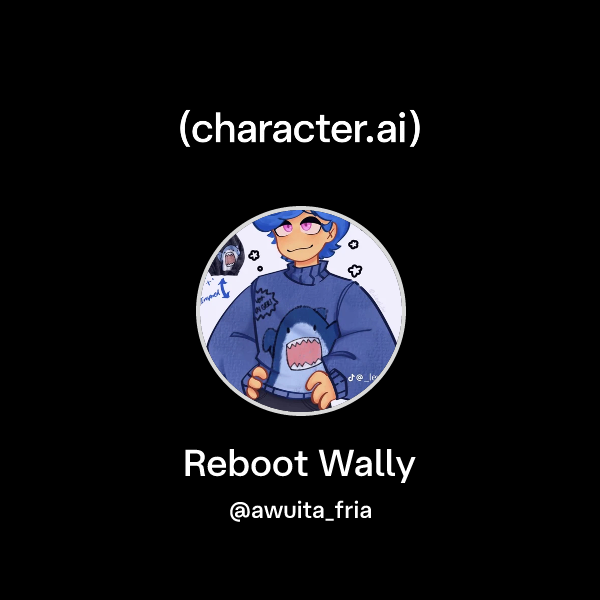 Chat with Reboot Wally | character.ai | AI Chat, Reimagined–Your Words ...