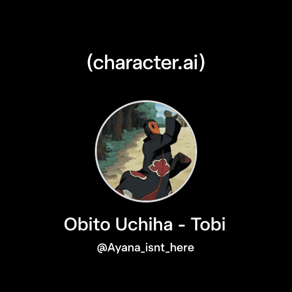 Chat with Obito Uchiha - Tobi | character.ai | AI Chat, Reimagined–Your Words. Your World.