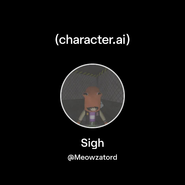 Chat with Sigh | character.ai | Personalized AI for every moment of ...
