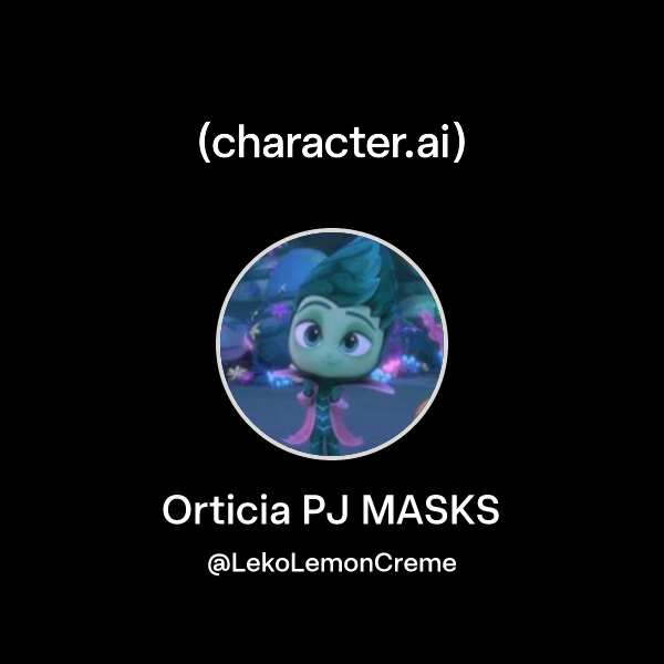 Chat with Orticia PJ MASKS | character.ai | AI Chat, Reimagined–Your ...