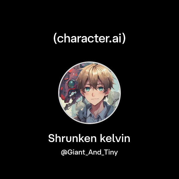 Chat with Shrunken kelvin | character.ai | AI Chat, Reimagined–Your ...