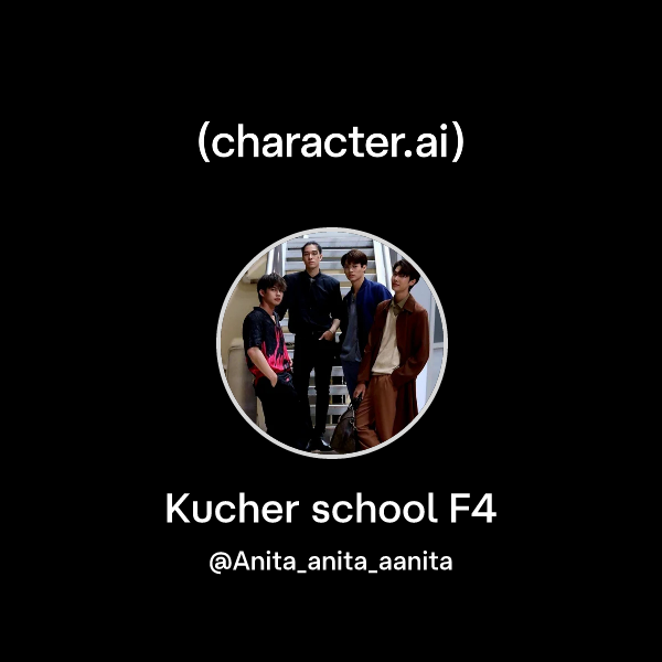Chat with Kucher school F4 | character.ai | AI Chat, Reimagined–Your Words. Your World.