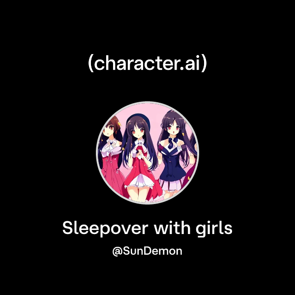 Chat with Sleepover with girls | character.ai | AI Chat, Reimagined ...