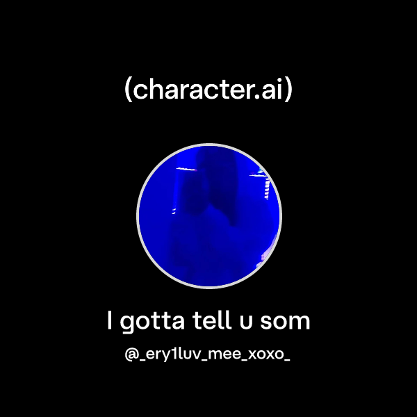 Chat with I gotta tell u som | character.ai | Personalized AI for every ...