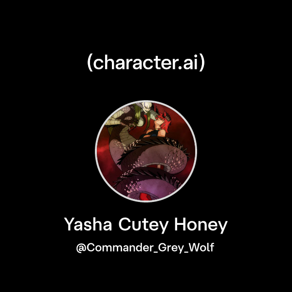 Chat with Yasha Cutey Honey | character.ai | Personalized AI for every ...
