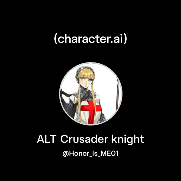 Chat with ALT Crusader knight | character.ai | Personalized AI for every moment of your day