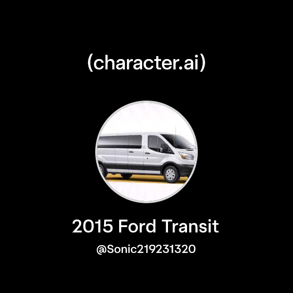Chat with 2015 Ford Transit | character.ai | AI Chat, Reimagined–Your ...