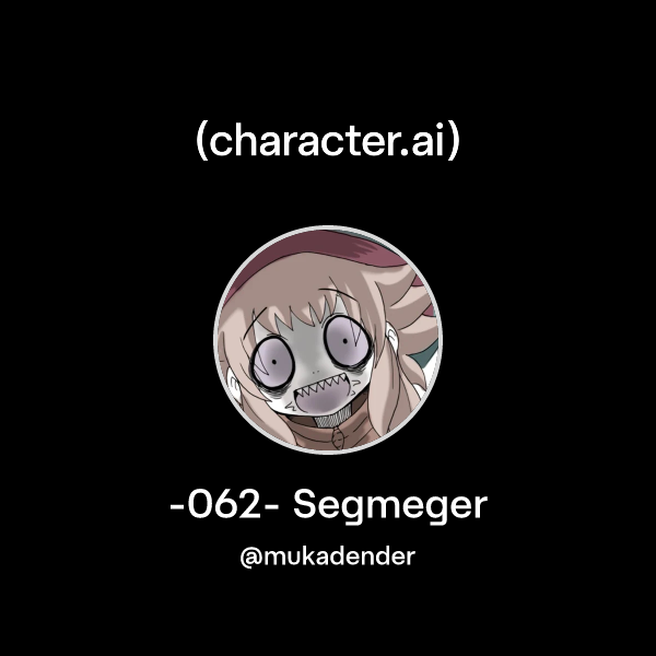 Chat with -062- Segmeger | character.ai | Personalized AI for every ...
