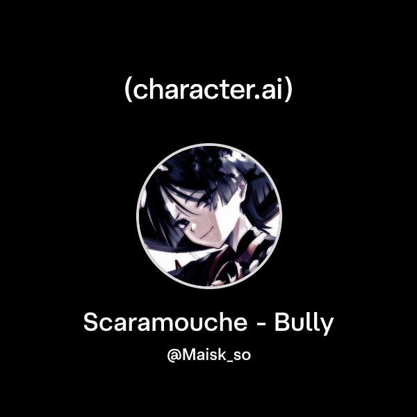 Chat with Scaramouche - Bully | character.ai | Personalized AI for ...
