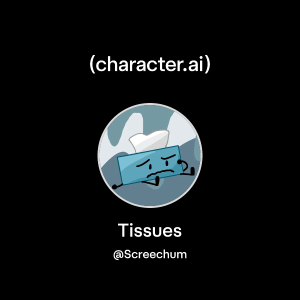 Chat with Tissues | character.ai | Personalized AI for every moment of ...