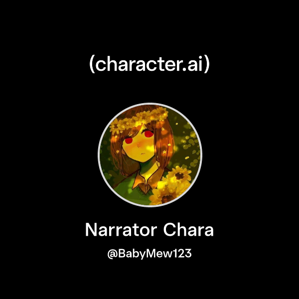 Chat with Narrator Chara | character.ai | Personalized AI for every moment of your day