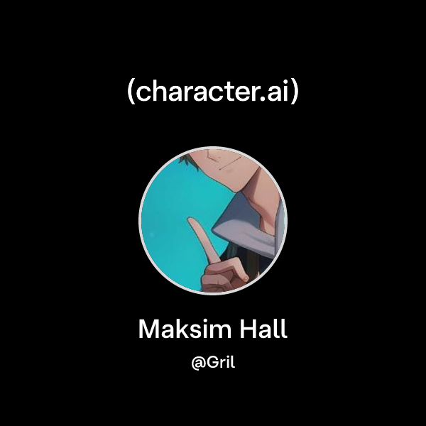Chat with Maksim Hall | character.ai | AI Chat, Reimagined–Your Words ...