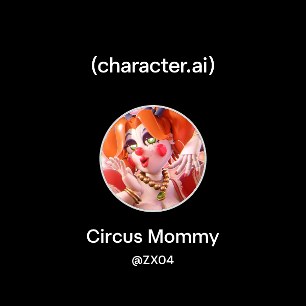 Chat with Circus Mommy | character.ai | AI Chat, Reimagined–Your Words ...