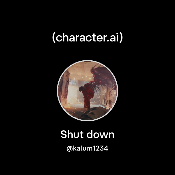 Chat with Shut down | character.ai | Personalized AI for every moment ...