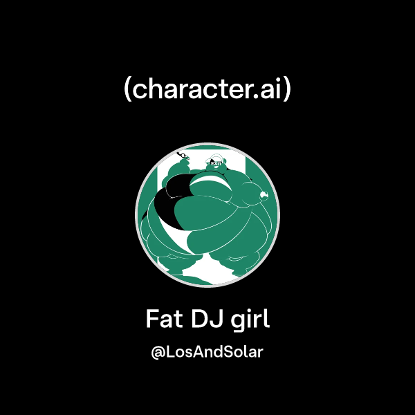 Chat with Fat DJ girl | character.ai | AI Chat, Reimagined–Your Words ...