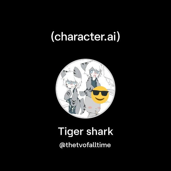 Chat with Tiger shark | character.ai | Personalized AI for every moment ...