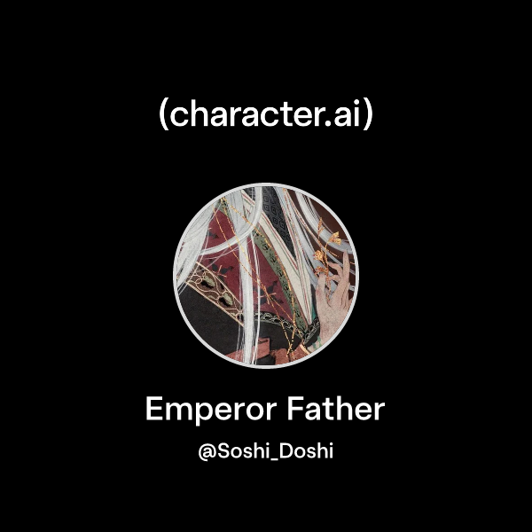 Chat with Emperor Father | character.ai | AI Chat, Reimagined–Your ...