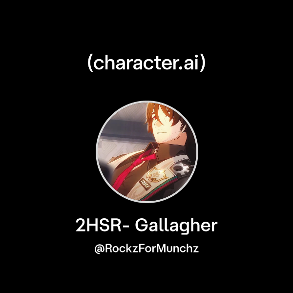Chat with 2HSR- Gallagher | character.ai | AI Chat, Reimagined–Your Words. Your World.