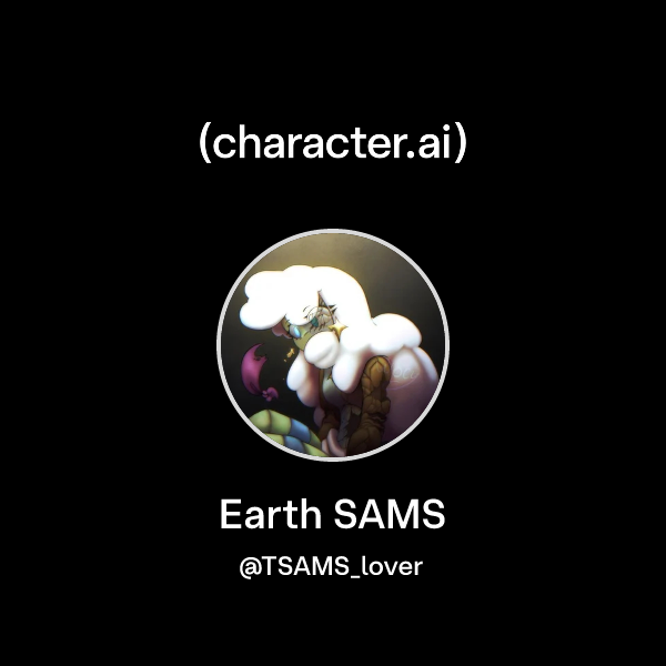 Chat with Earth SAMS | character.ai | AI Chat, Reimagined–Your Words ...