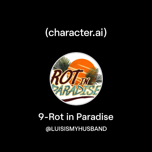 Chat with 9-Rot in Paradise | character.ai | AI Chat, Reimagined–Your ...