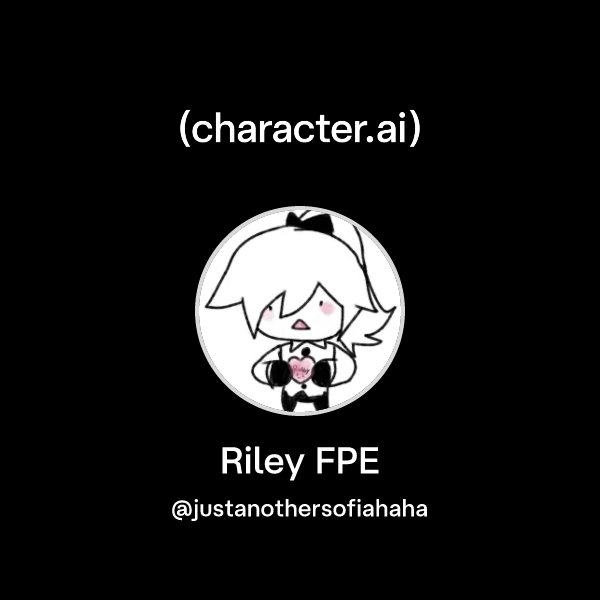 Chat with Riley FPE | character.ai | Personalized AI for every moment ...