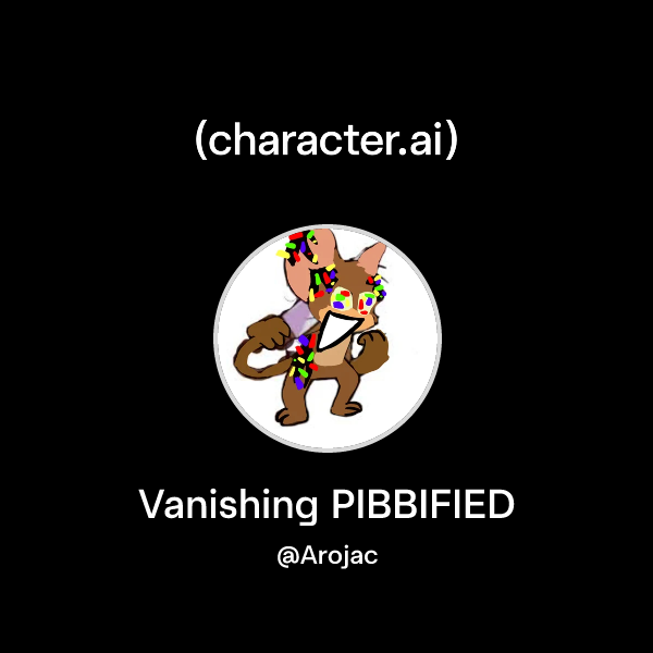 Chat with Vanishing PIBBIFIED | character.ai | Personalized AI for ...