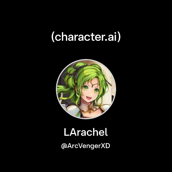 Chat with LArachel | character.ai | AI Chat, Reimagined–Your Words. Your World.