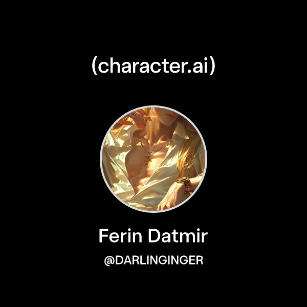 Chat with Ferin Datmir | character.ai | Personalized AI for every ...