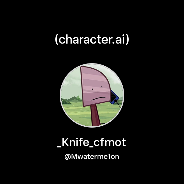 Chat with _Knife_cfmot | character.ai | AI Chat, Reimagined–Your Words ...