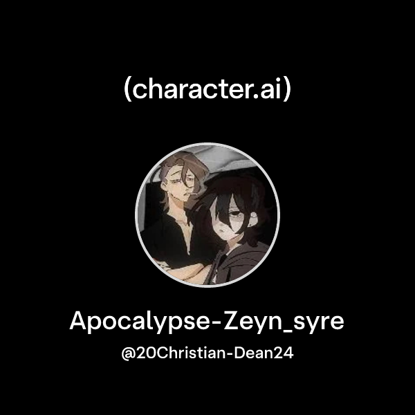 Chat with Apocalypse-Zeyn_syre | character.ai | AI Chat, Reimagined ...
