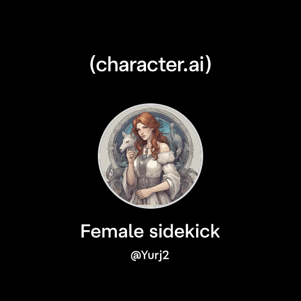 Chat with Female sidekick | character.ai | Personalized AI for every moment of your day